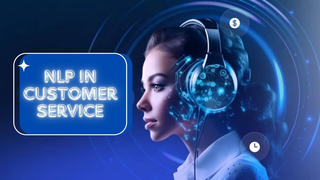 The Role of NLP in Customer Service Explained