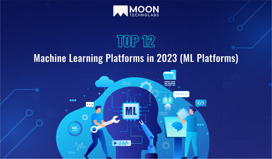Top 12 Machine Learning Platforms in 2023 | Moon Technolabs