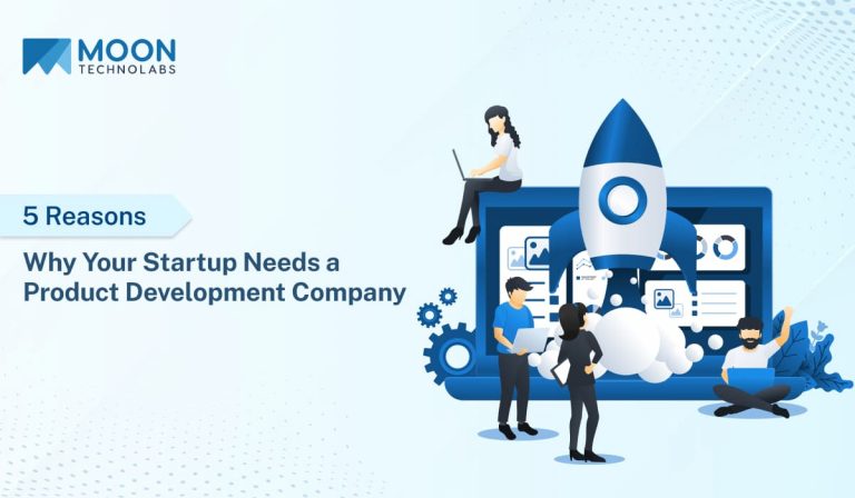 5 Reasons Why Your Startup Needs a Product Development Company