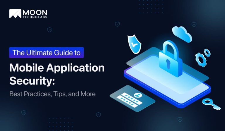 The Ultimate Guide to Mobile Application Security: Best Practices, Tips and More