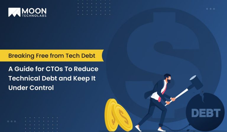 Breaking Free from Tech Debt: A Guide for CTOs To Reduce Technical Debt and Keep It Under Control