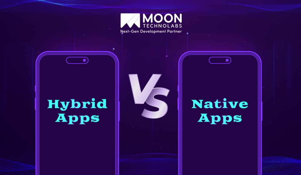 Hybrid Apps vs Native Apps: Key Differences and Benefits