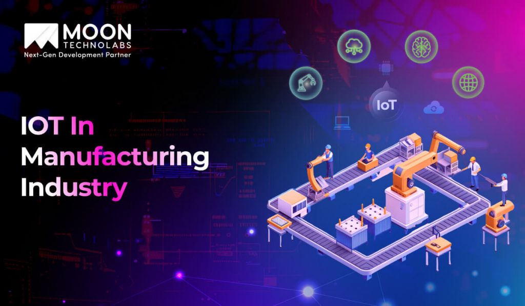 IOT in Manufacturing Industry: Use Cases, Benefits, Trends