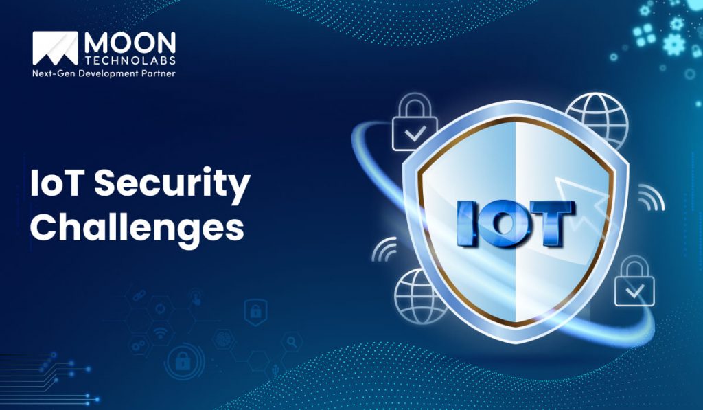 Top 12 IoT Security Challenges: Risks, Threats & Issues